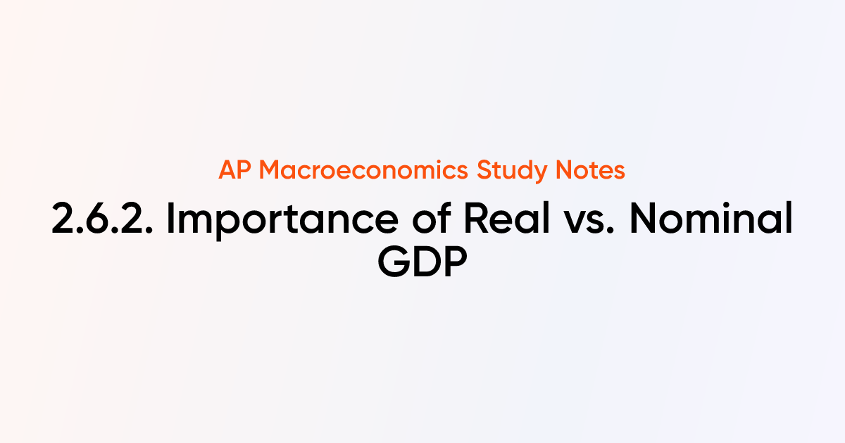 2.6.2. Importance of Real vs. Nominal GDP | AP Macroeconomics Notes ...
