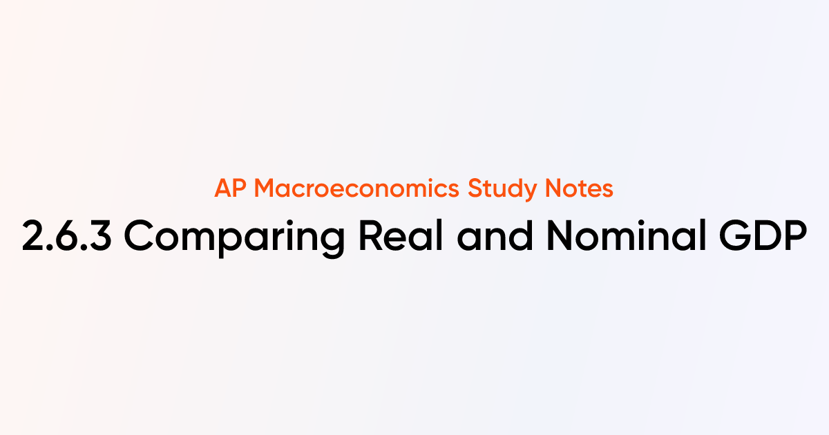 2.6.3 Comparing Real and Nominal GDP | AP Macroeconomics Notes | TutorChase