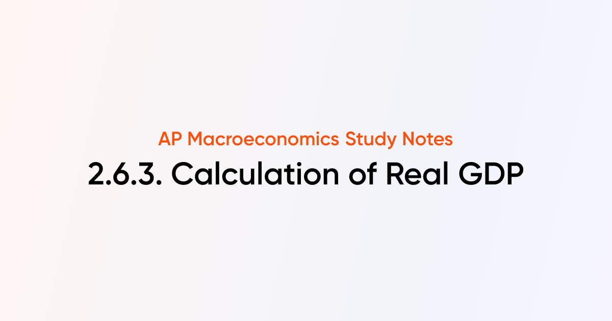 2.6.3. Calculation of Real GDP | AP Macroeconomics Notes | TutorChase
