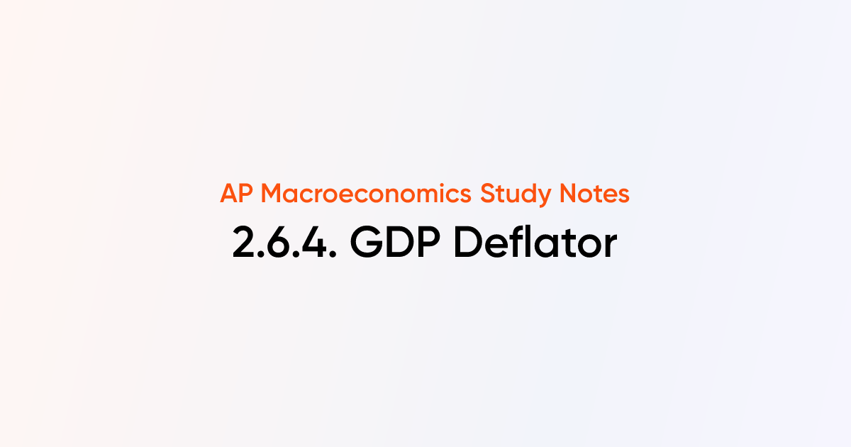 2.6.4. GDP Deflator| AP Macroeconomics Notes | TutorChase
