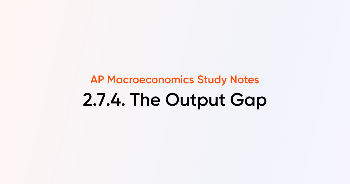 2.7.4. The Output Gap | AP Macroeconomics Notes | TutorChase