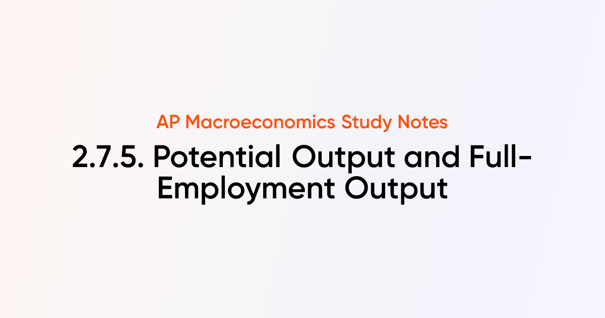 2.7.5. Potential Output and Full-Employment Output | AP Macroeconomics ...