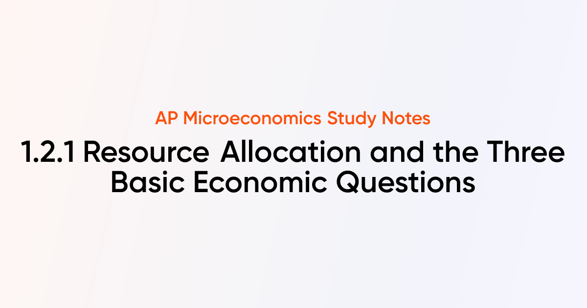 1.2.1 Resource Allocation and the Three Basic Economic Questions | AP ...