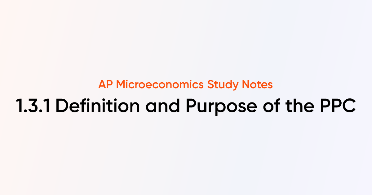 1.3.1 Definition and Purpose of the PPC | AP Microeconomics Notes ...