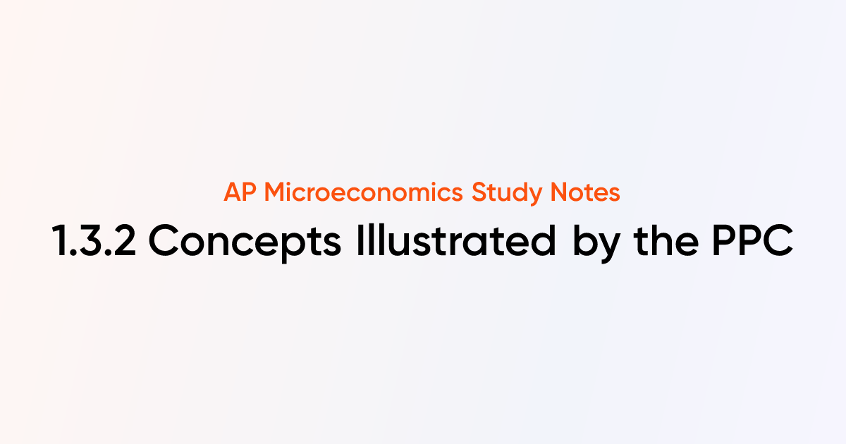 1.3.2 Concepts Illustrated by the PPC | AP Microeconomics Notes ...