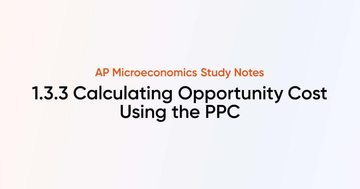 1.3.3 Calculating Opportunity Cost Using the PPC | AP Microeconomics ...