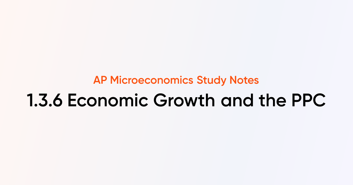 1.3.6 Economic Growth and the PPC | AP Microeconomics Notes | TutorChase