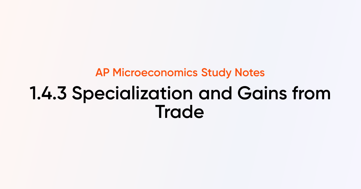 1.4.3 Specialization and Gains from Trade | AP Microeconomics Notes ...
