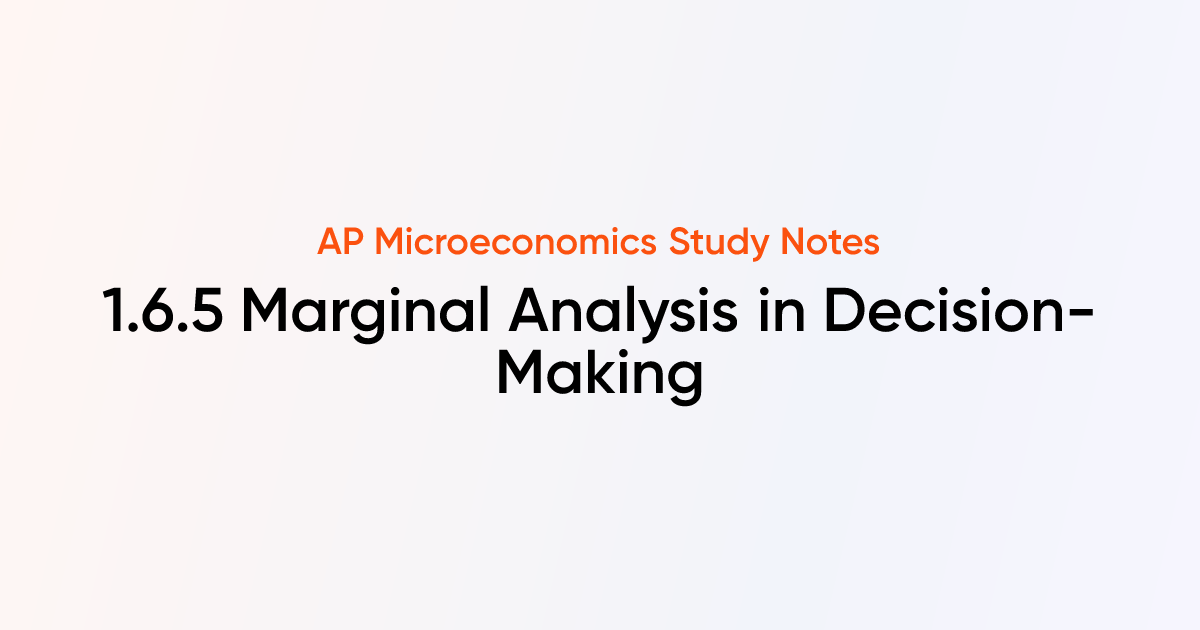 1.6.5 Marginal Analysis in Decision-Making | AP Microeconomics Notes ...