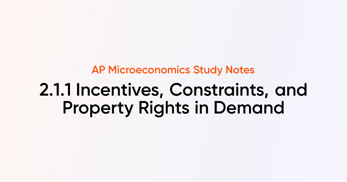 2.1.1 Incentives, Constraints, and Property Rights in Demand | AP ...