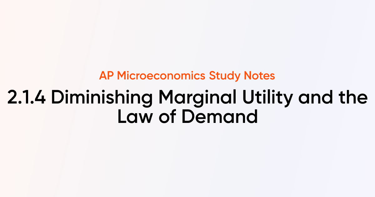2.1.4 Diminishing Marginal Utility and the Law of Demand | AP ...