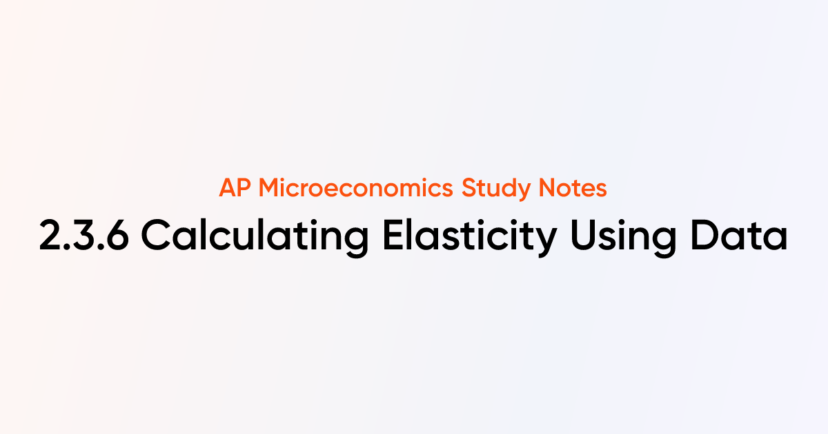 236 Calculating Elasticity Using Data Ap Microeconomics Notes Tutorchase