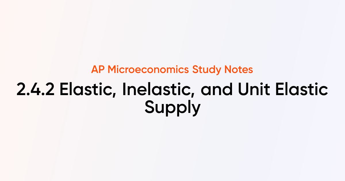 2.4.2 Elastic, Inelastic, and Unit Elastic Supply | AP Microeconomics ...