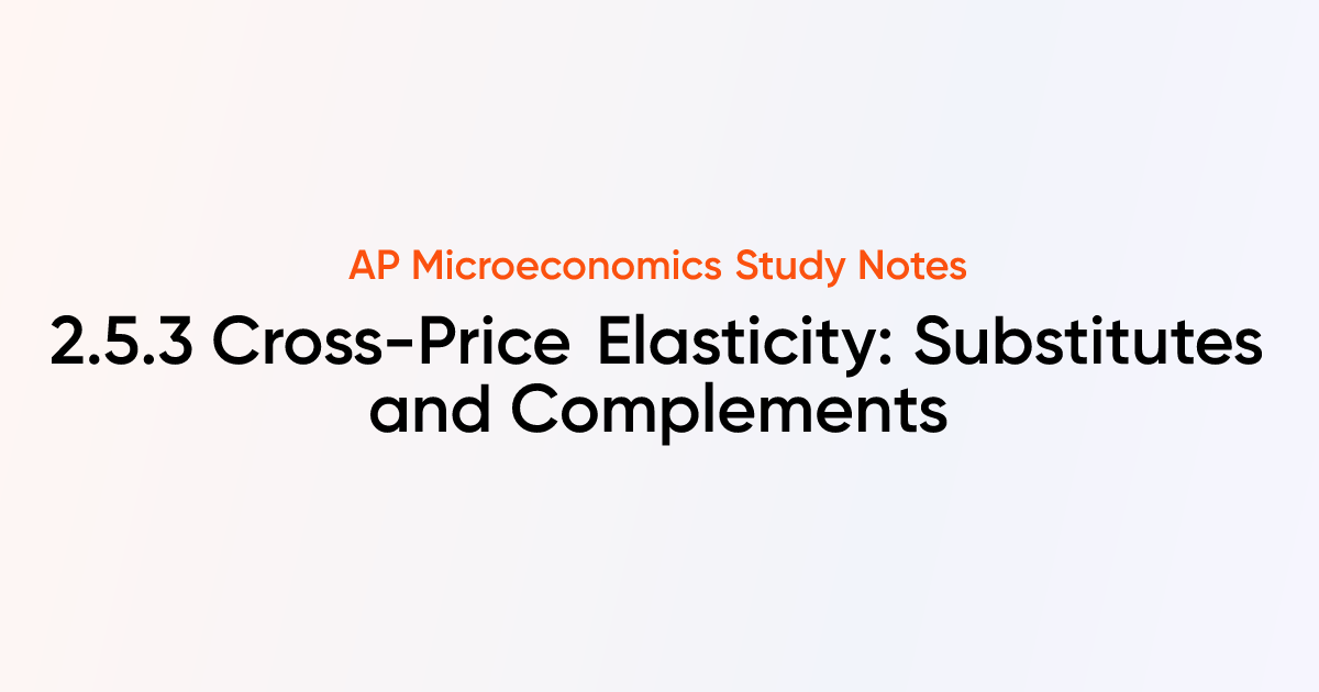 2.5.3 Cross-Price Elasticity: Substitutes and Complements | AP ...