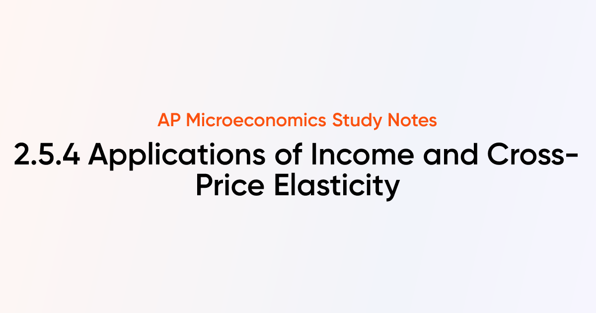 2.5.4 Applications of Income and Cross-Price Elasticity | AP ...