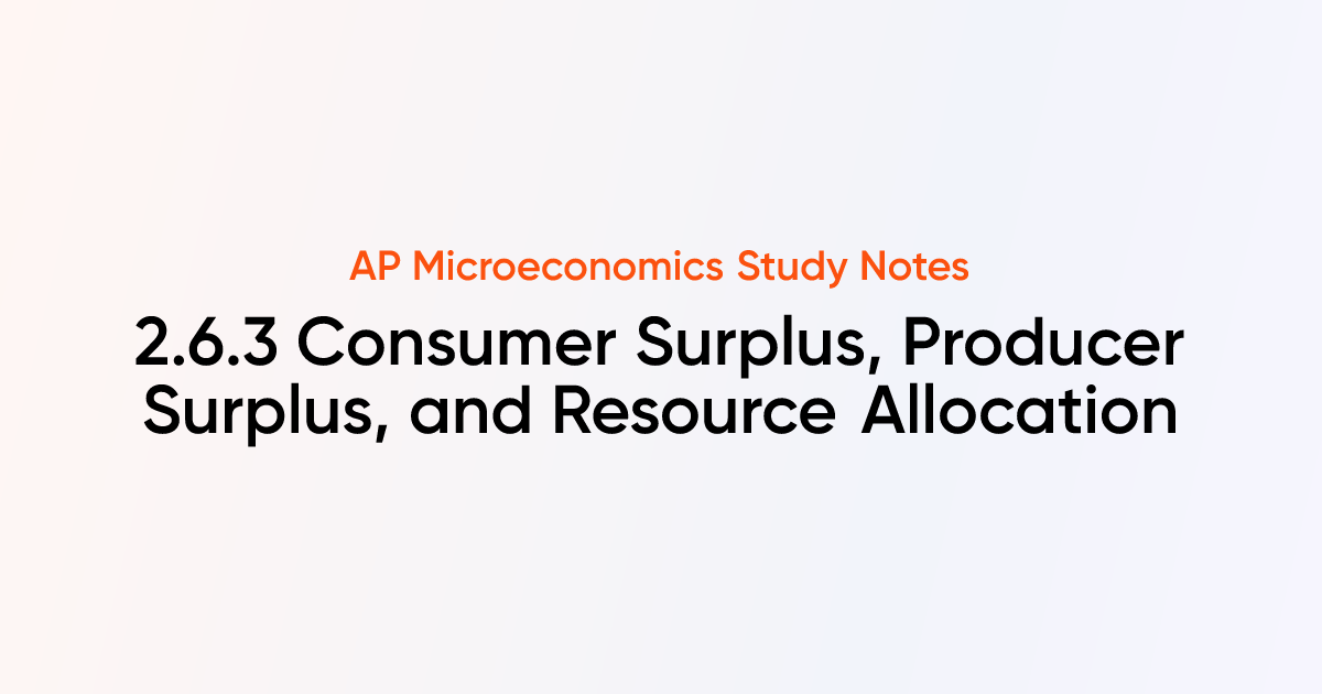 2.6.3 Consumer Surplus, Producer Surplus, and Resource Allocation | AP ...
