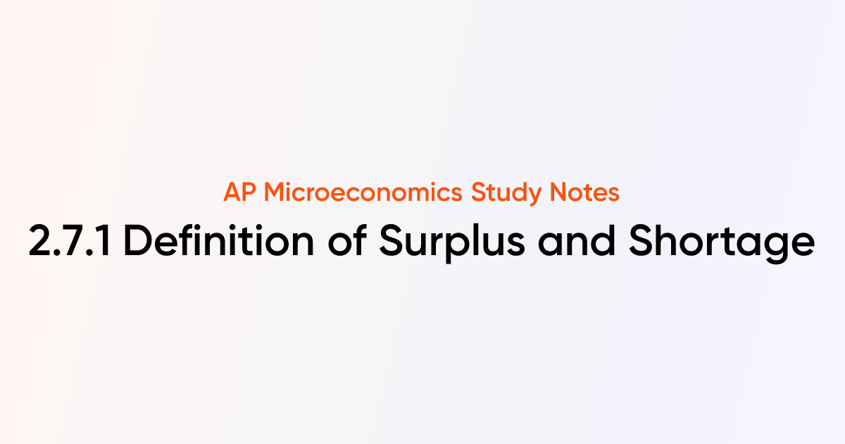 2.7.1 Definition of Surplus and Shortage | AP Microeconomics Notes ...