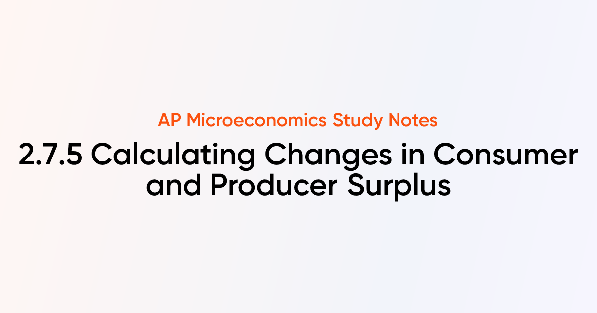 2.7.5 Calculating Changes in Consumer and Producer Surplus | AP ...