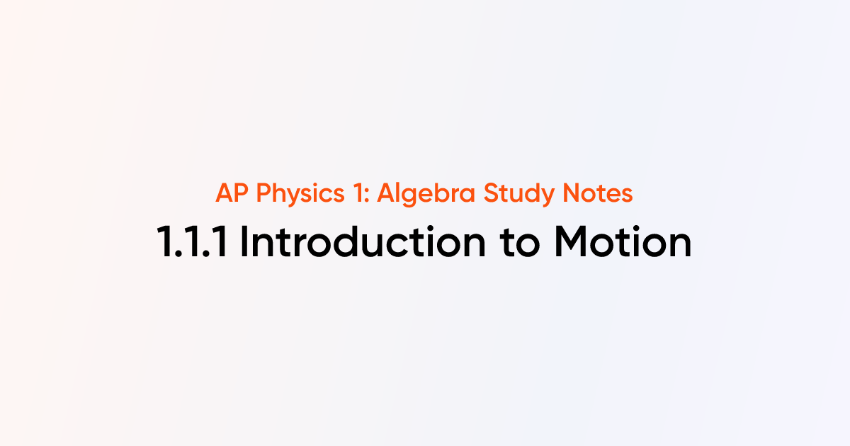 Introduction to Motion (1.1.1) | AP Physics 1: Algebra Notes | TutorChase