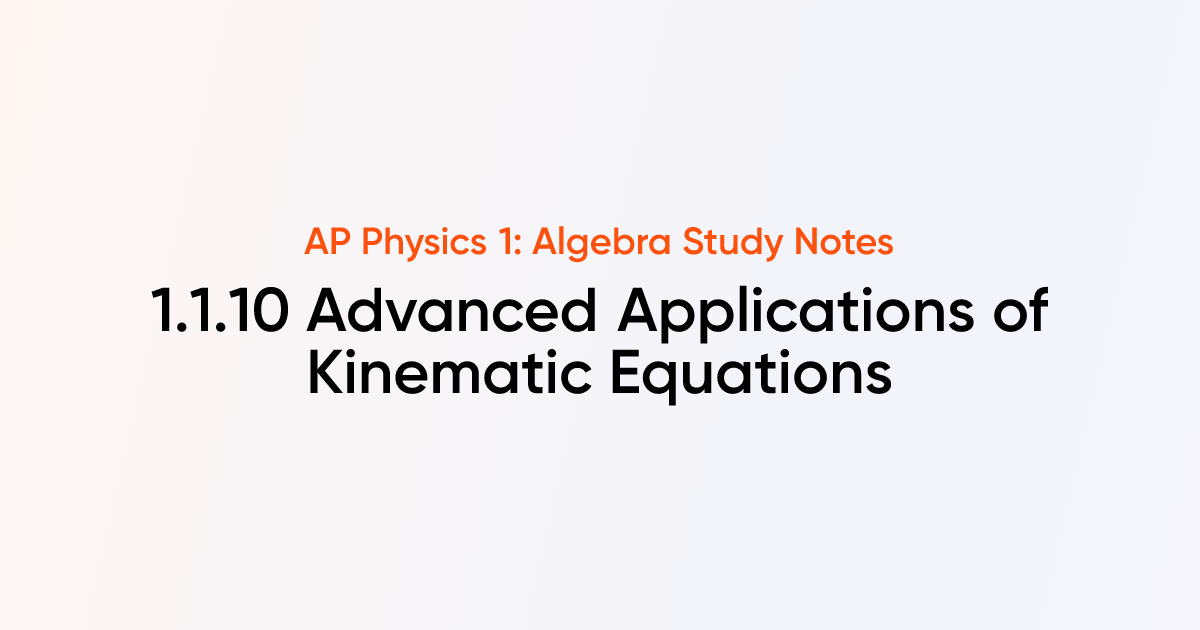 Advanced Applications of Kinematic Equations (1.1.10) | AP Physics 1 ...