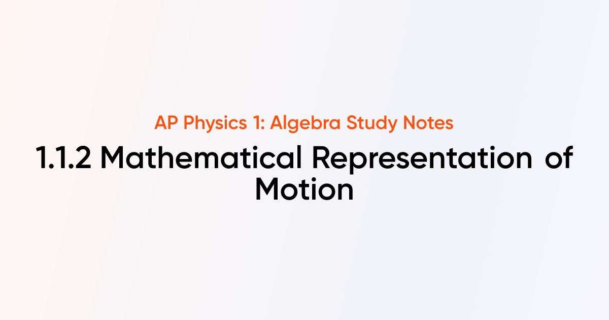 Mathematical Representation of Motion (1.1.2) | AP Physics 1: Algebra ...