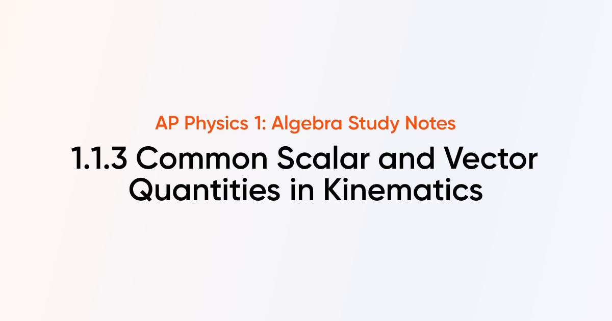 Common Scalar and Vector Quantities in Kinematics (1.1.3) | AP Physics ...