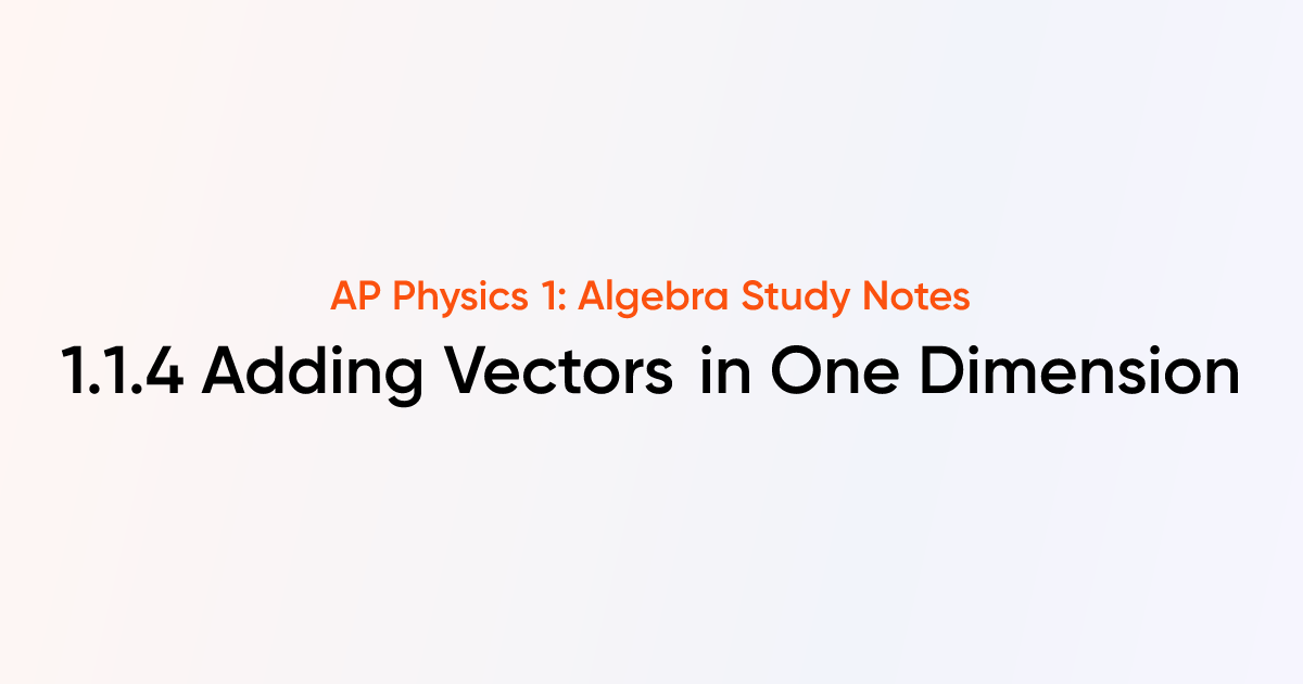 Adding Vectors in One Dimension (1.1.4) | AP Physics 1: Algebra Notes ...