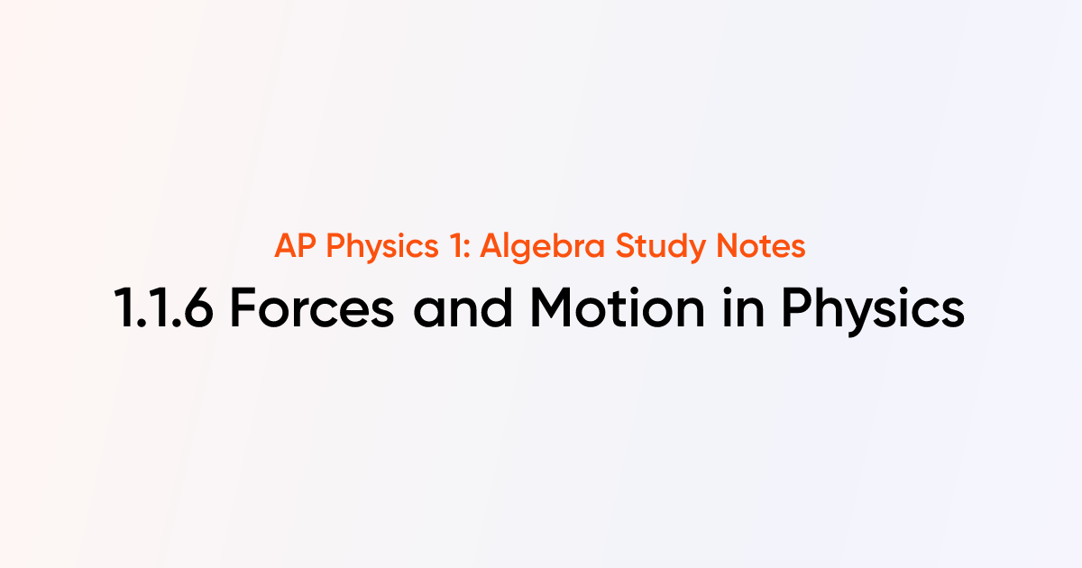 Forces and Motion in Physics (1.1.6) | AP Physics 1: Algebra Notes ...