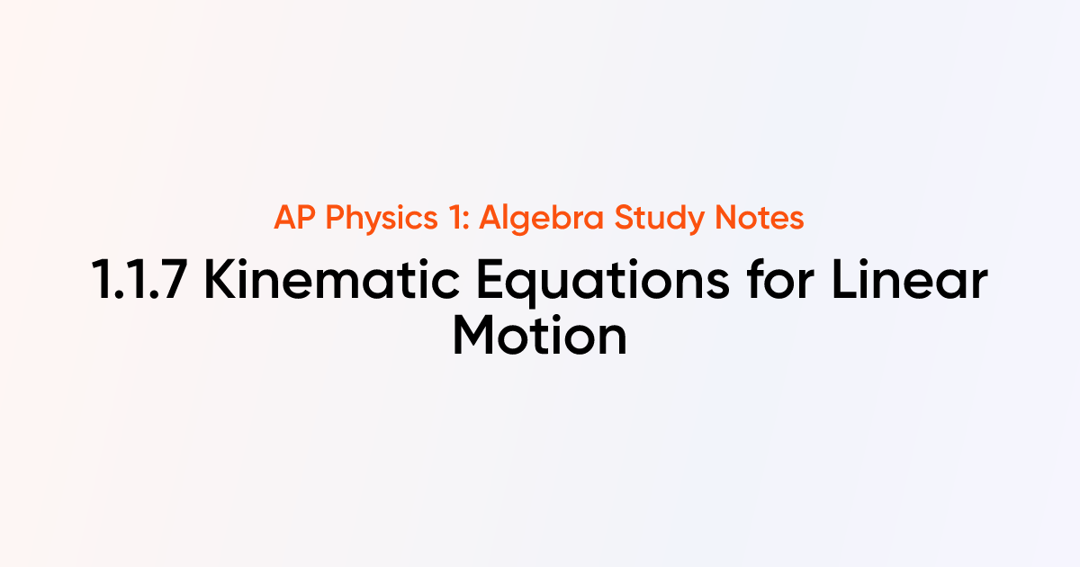 Kinematic Equations for Linear Motion (1.1.7) | AP Physics 1: Algebra ...
