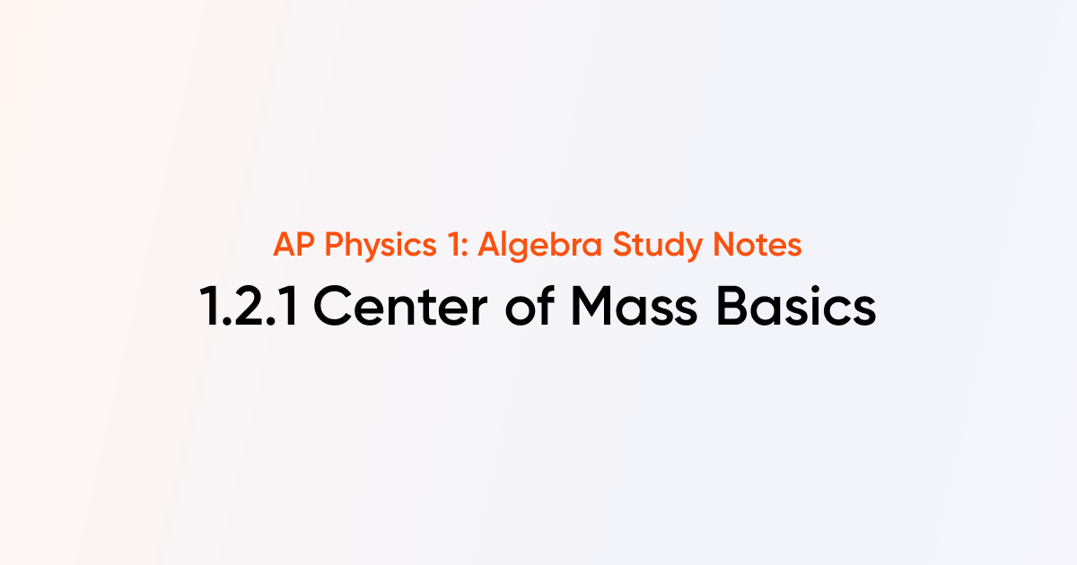 Center of Mass Basics (1.2.1) | AP Physics 1: Algebra Notes | TutorChase