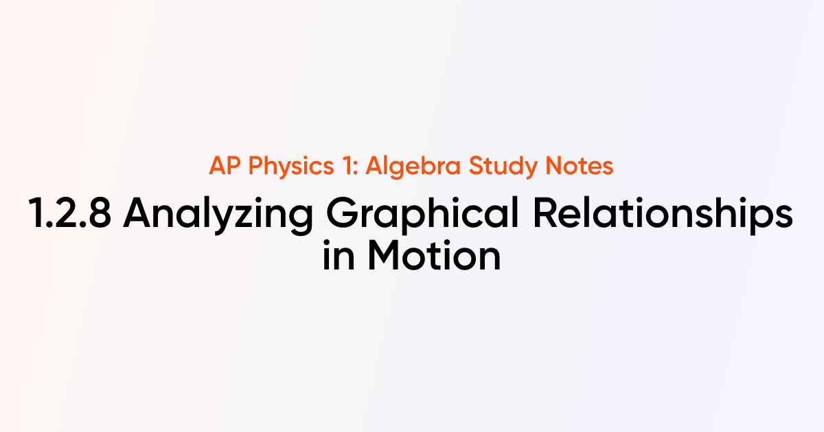 Analyzing Graphical Relationships in Motion (1.2.8) | AP Physics 1 ...