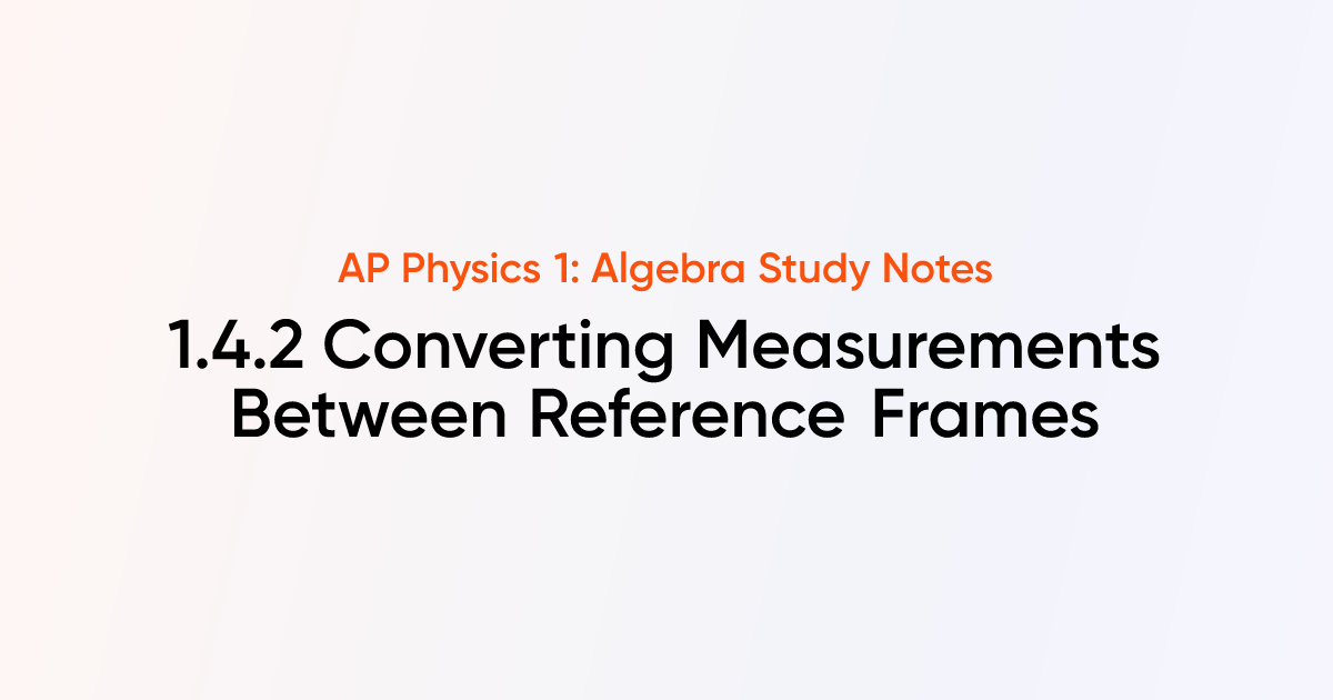 Converting Measurements Between Reference Frames (1.4.2) | AP Physics 1 ...