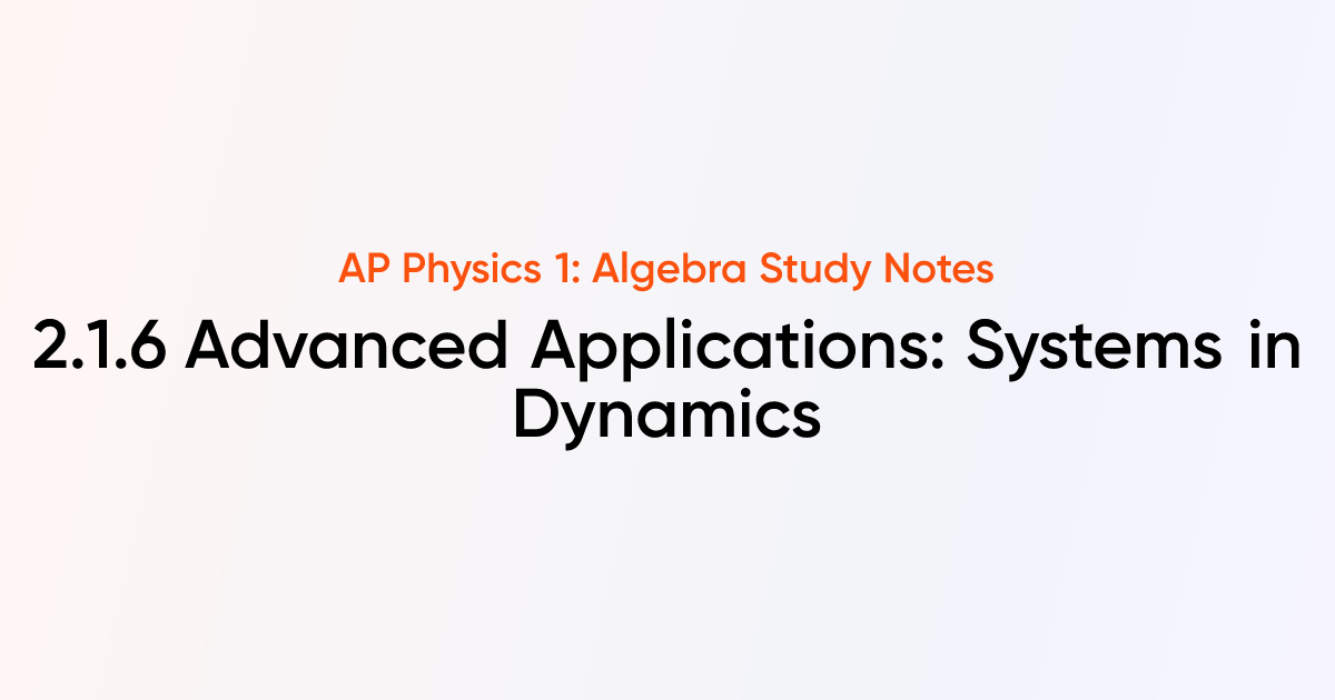 2.1.6 Advanced Applications: Systems in Dynamics | AP Physics 1 ...