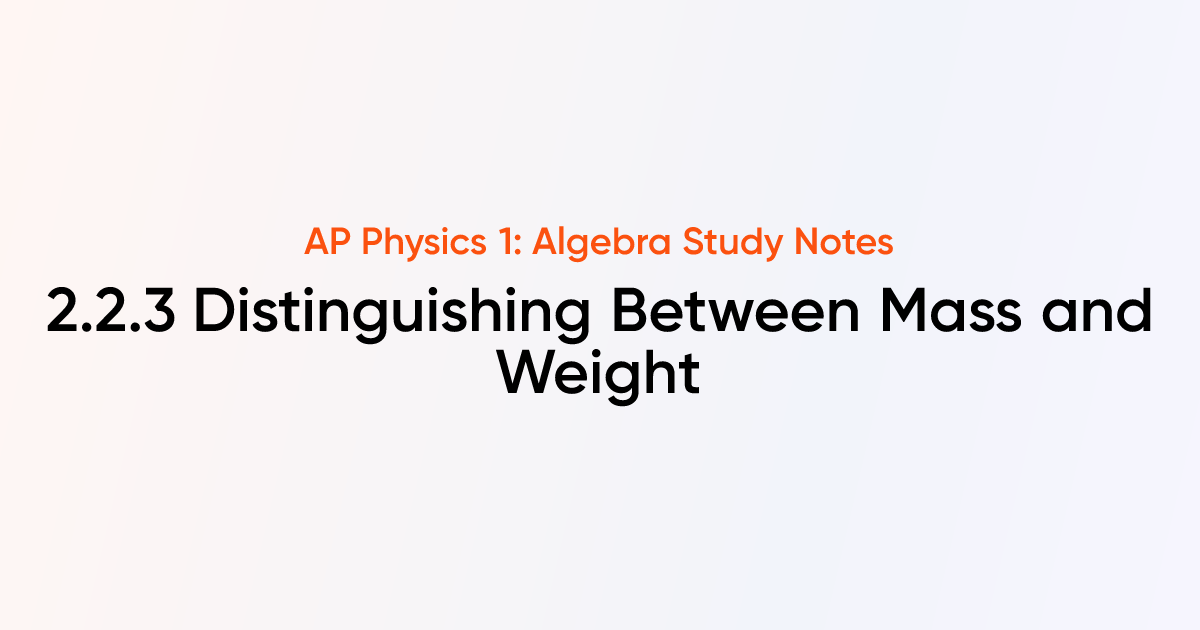 2.2.3 Distinguishing Between Mass and Weight | AP Physics 1: Algebra ...