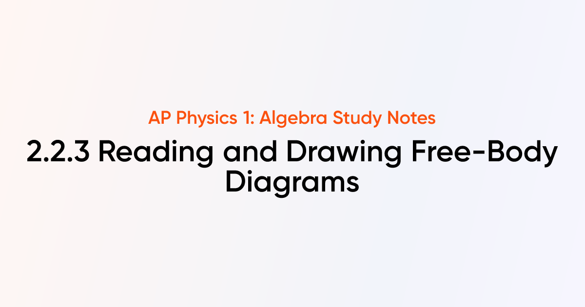 Reading and Drawing Free-Body Diagrams (2.2.3) | AP Physics 1: Algebra ...