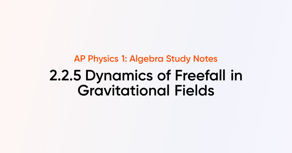 2.2.5 Dynamics of Freefall in Gravitational Fields | AP Physics 1 ...