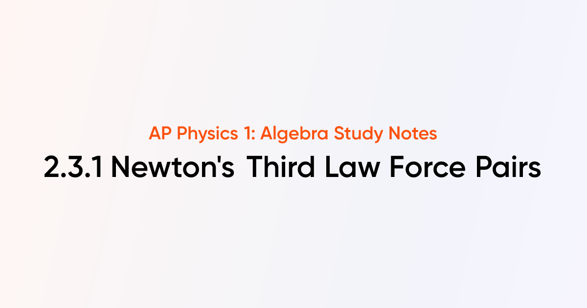 Newton s Third Law Force Pairs (2.3.1) | AP Physics 1: Algebra Notes ...
