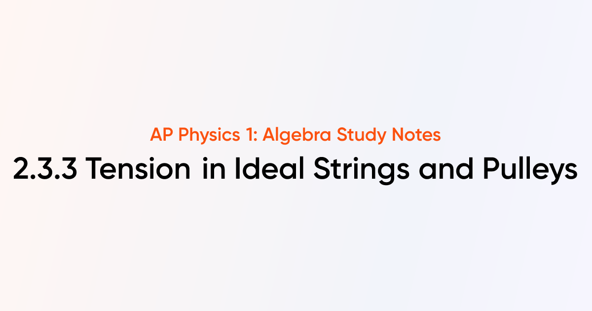 Tension in Ideal Strings and Pulleys (2.3.3) | AP Physics 1: Algebra ...
