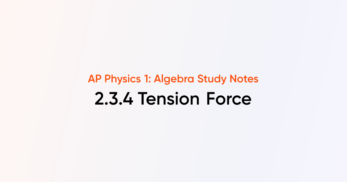 2.3.4 Tension Force | AP Physics 1: Algebra Notes | TutorChase