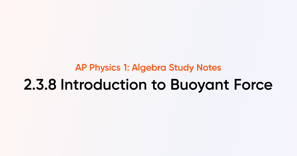 2.3.8 Introduction to Buoyant Force | AP Physics 1: Algebra Notes ...