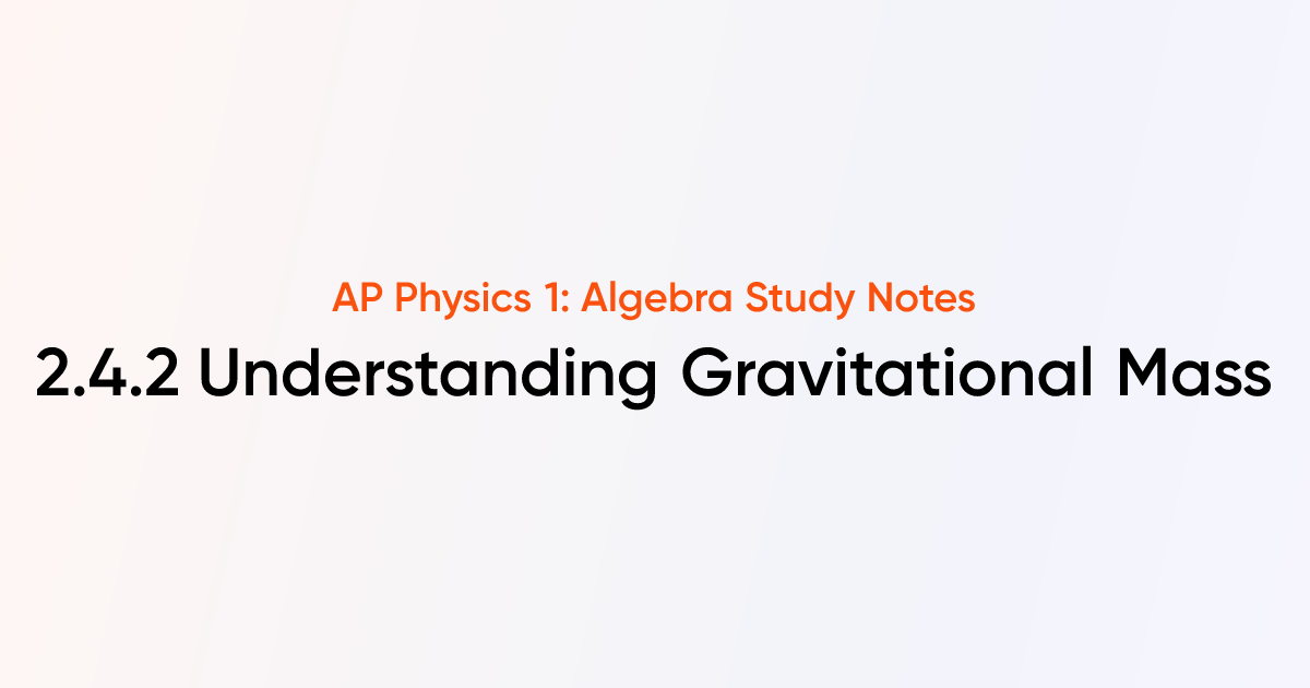 2.4.2 Understanding Gravitational Mass | AP Physics 1: Algebra Notes ...