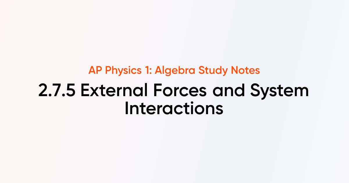 2.7.5 External Forces and System Interactions | AP Physics 1: Algebra ...
