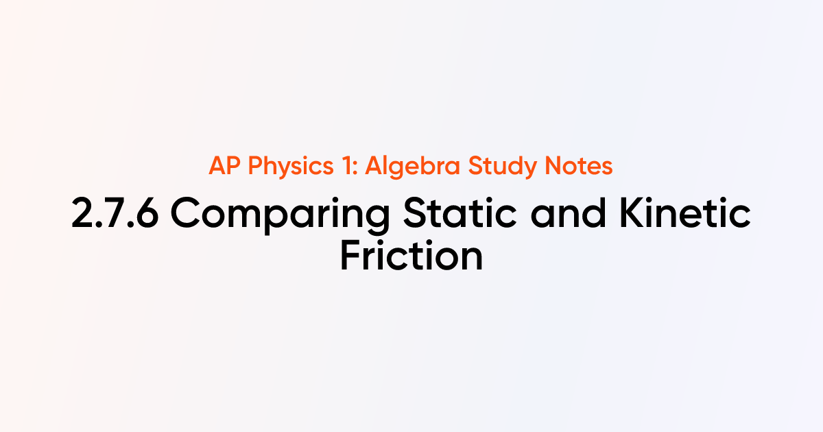 Comparing Static and Kinetic Friction (2.7.6) | AP Physics 1: Algebra ...