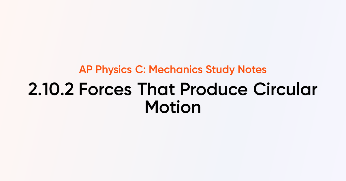 Forces That Produce Circular Motion (2.10.2) | AP Physics C: Mechanics ...