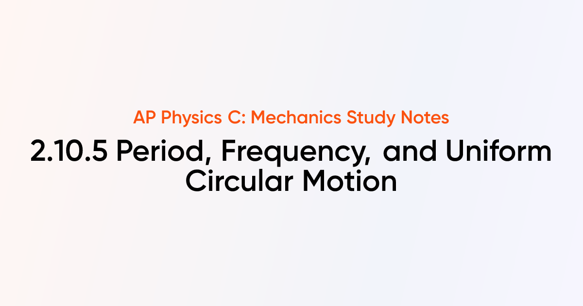 Period, Frequency, and Uniform Circular Motion (2.10.5) | AP Physics C ...
