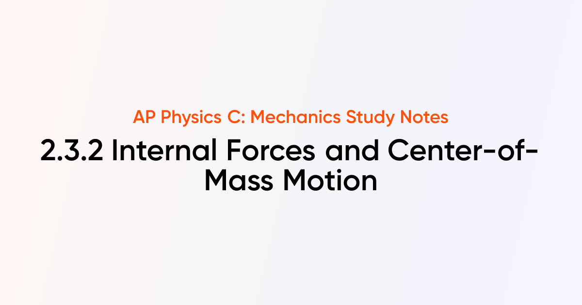 Internal Forces and Center-of-Mass Motion (2.3.2) | AP Physics C ...