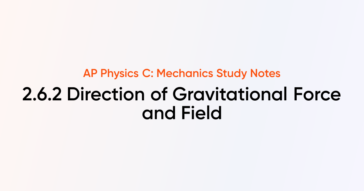 Direction of Gravitational Force and Field (2.6.2) | AP Physics C ...