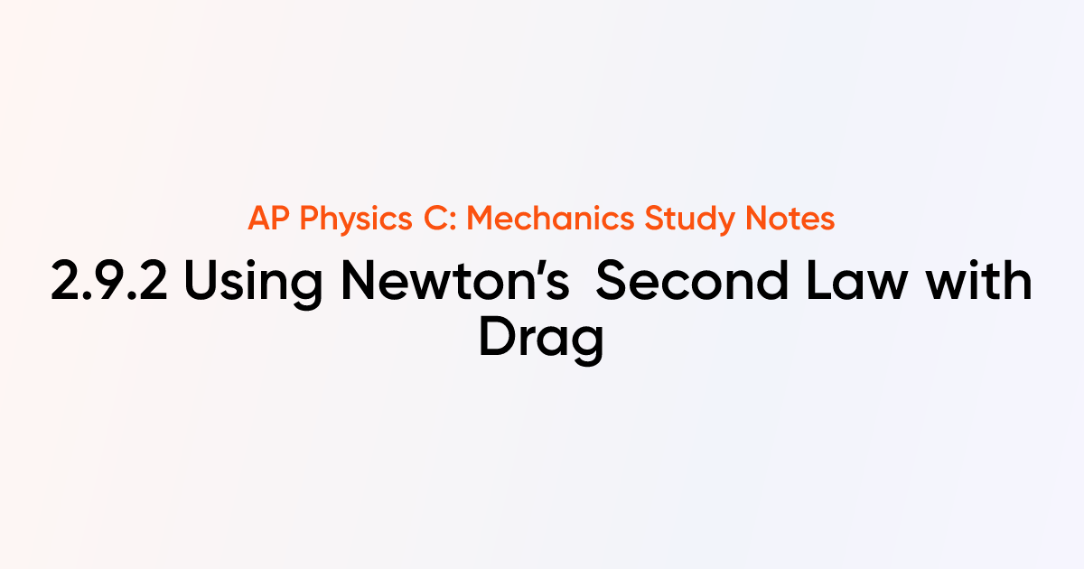 Using Newton’s Second Law with Drag (2.9.2) | AP Physics C: Mechanics ...