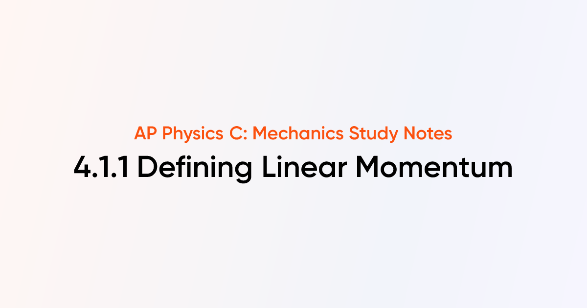 Defining Linear Momentum (4.1.1) | AP Physics C: Mechanics Notes ...