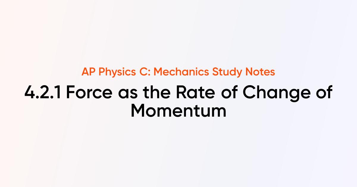 Force as the Rate of Change of Momentum (4.2.1) | AP Physics C ...